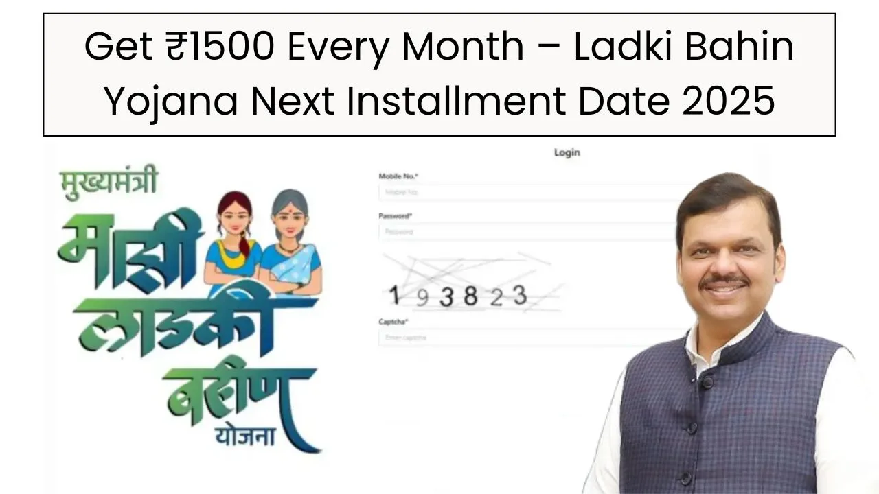 Get ₹1500 Every Month – Ladki Bahin Yojana Next Installment Date 2025 ...